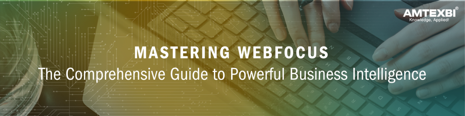 Mastering WebFOCUS: The Comprehensive Guide to Powerful Business ...